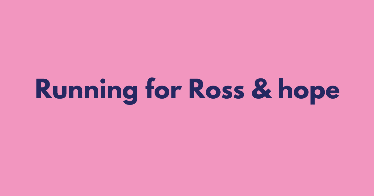 Hope Stories: Running for Ross & Hope | HUGG Charity